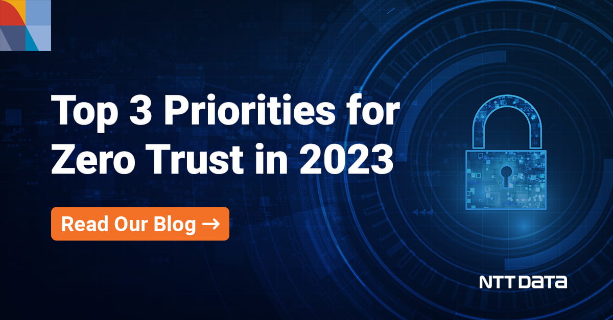 Top 3 Priorities for Zero Trust in 2023 | NTT DATA
