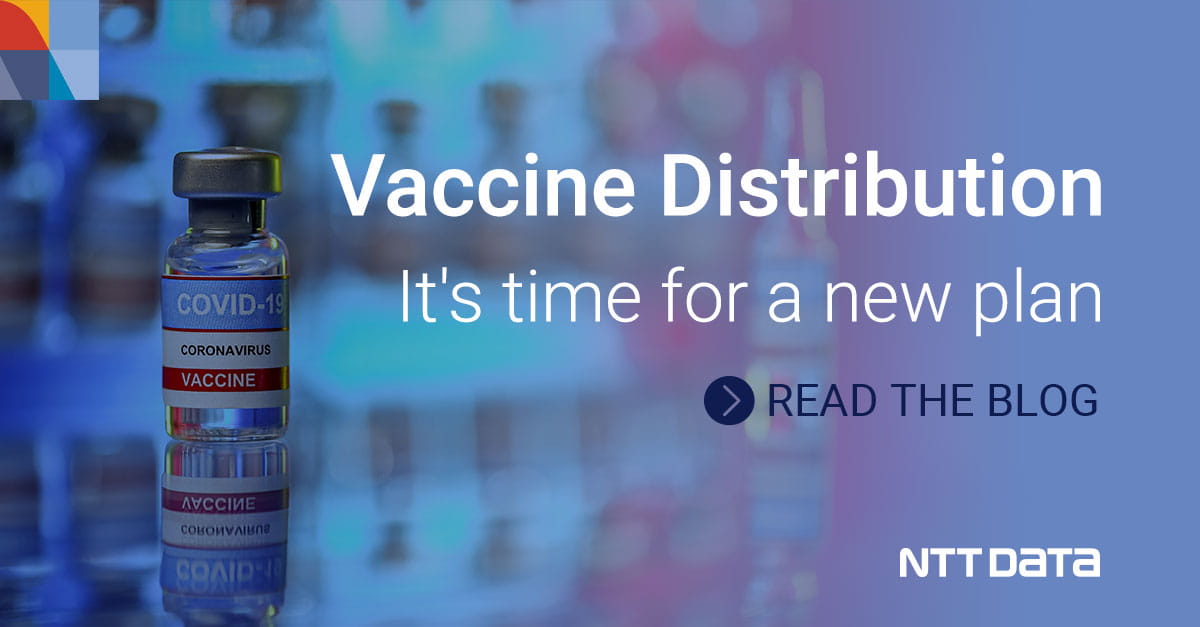 Vaccine Distribution: The New Administration Needs a New Plan | NTT DATA
