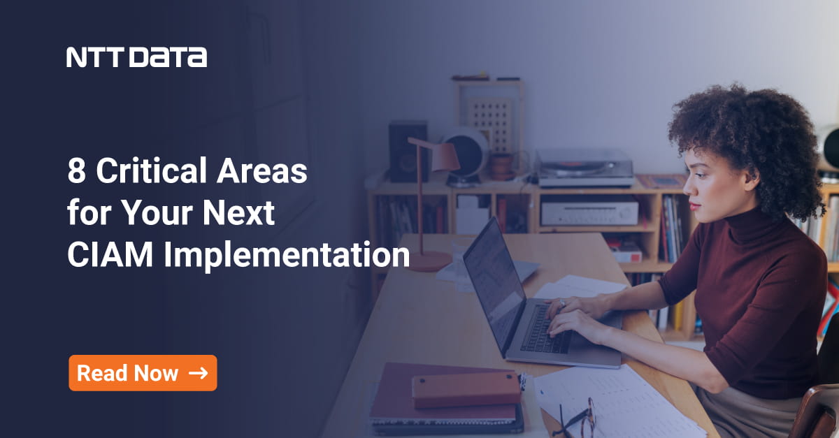 8 Critical Areas for Your Next CIAM Implementation | NTT DATA 8 Critical Areas for Your Next CIAM Implementation | NTT DATA
