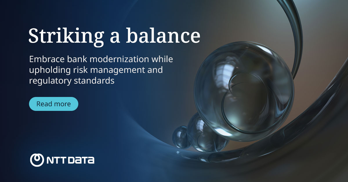 Balancing Act: Risk management in the age of bank modernization | NTT DATA