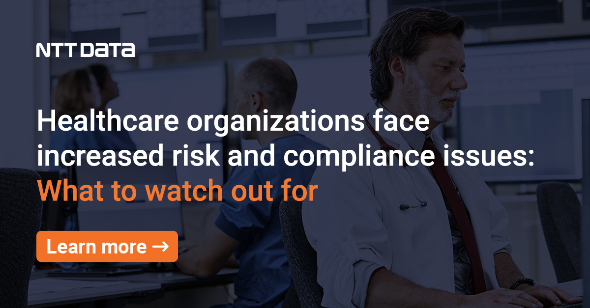 Five Urgent Healthcare Risk and Compliance Issues | NTT DATA