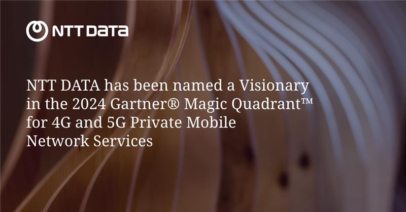NTT DATA Named a Visionary in the 2024 Gartner® Magic Quadrant™ for 4G and 5G Private Mobile ...